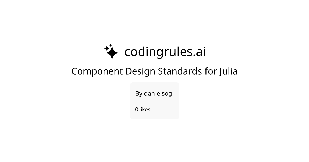 Component Design Standards for Julia | Coding Rules | codingrules.ai Component Design Standards for Julia | Coding Rules | codingrules.ai