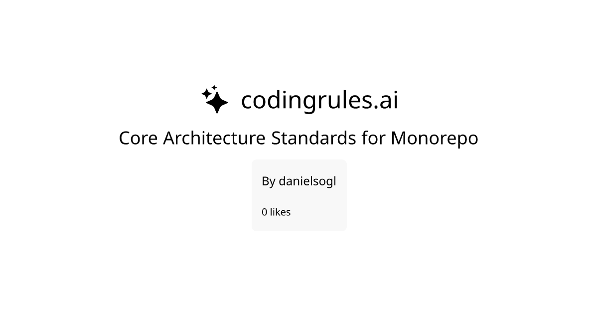 Core Architecture Standards for Monorepo | Coding Rules | codingrules.ai Core Architecture Standards for Monorepo | Coding Rules | codingrules.ai