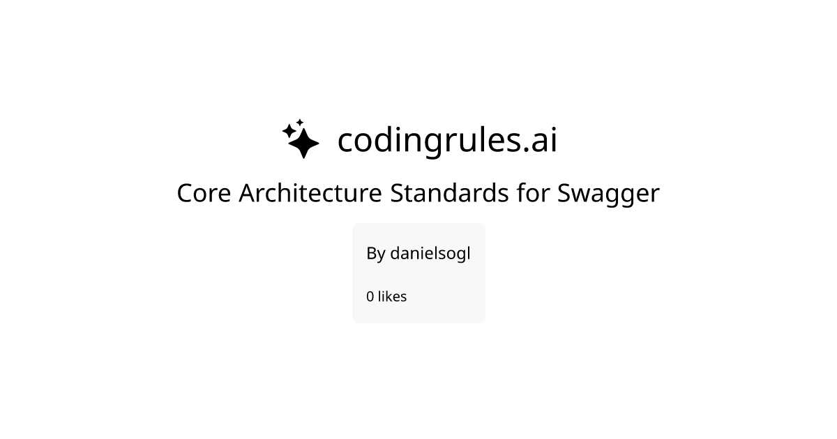 Core Architecture Standards for Swagger | Coding Rules | codingrules.ai Core Architecture Standards for Swagger | Coding Rules | codingrules.ai