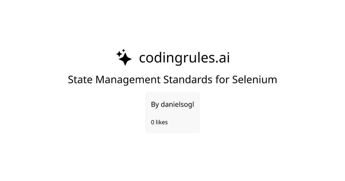 State Management Standards for Selenium | Coding Rules | codingrules.ai State Management Standards for Selenium | Coding Rules | codingrules.ai