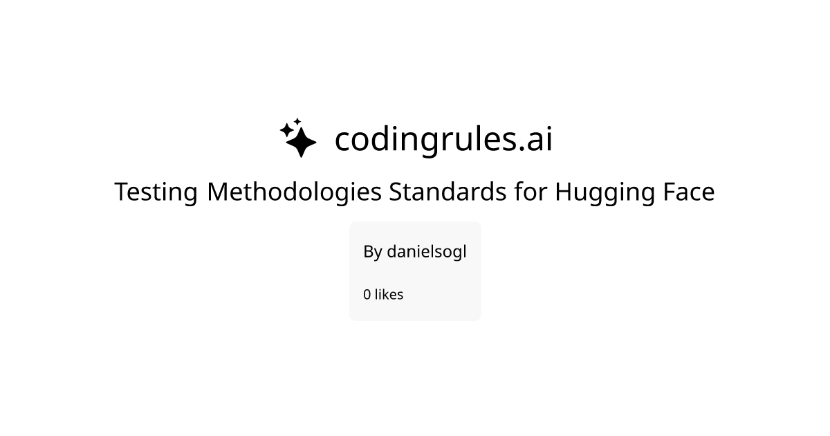 Testing Methodologies Standards for Hugging Face | Coding Rules ... Testing Methodologies Standards for Hugging Face | Coding Rules ...